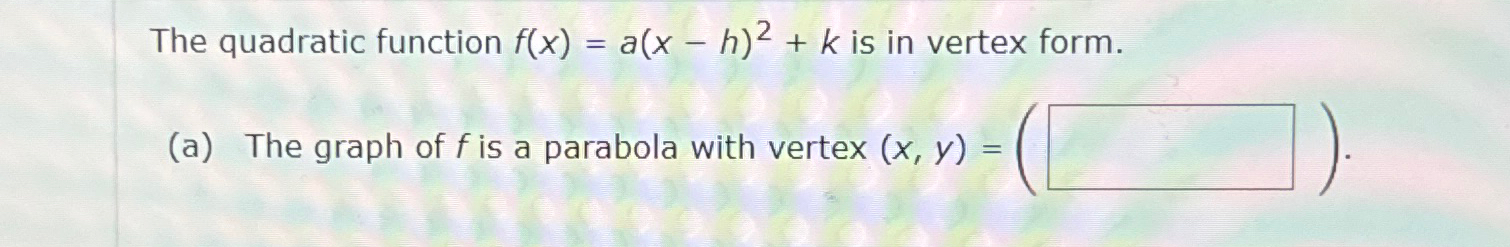 Solved The quadratic function f(x)=a(x-h)2+k ﻿is in vertex | Chegg.com