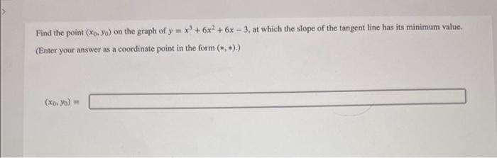 Solved Find the point (x0,y0) on the graph of y=x3+6x2+6x−3, | Chegg.com