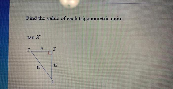 Solved Find the value of each trigonometric ratio. tanX | Chegg.com