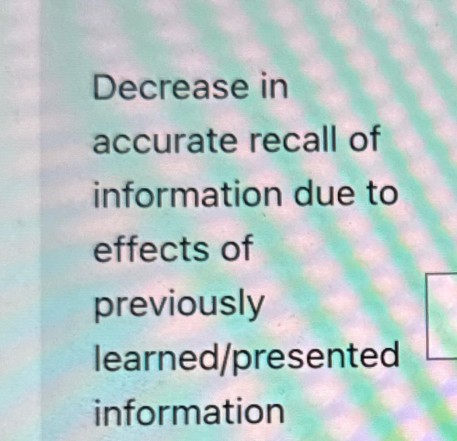 Solved Decrease in accurate recall of information due to | Chegg.com