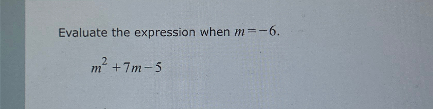 Solved Evaluate the expression when m=-6.m2+7m-5 | Chegg.com