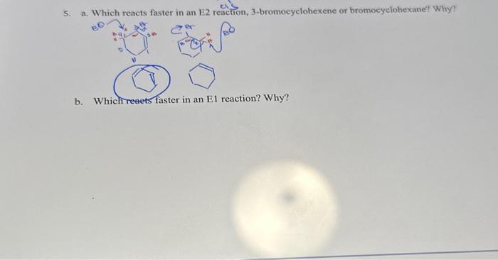 Solved 5. a. Which reacts faster in an E2 reaction, | Chegg.com