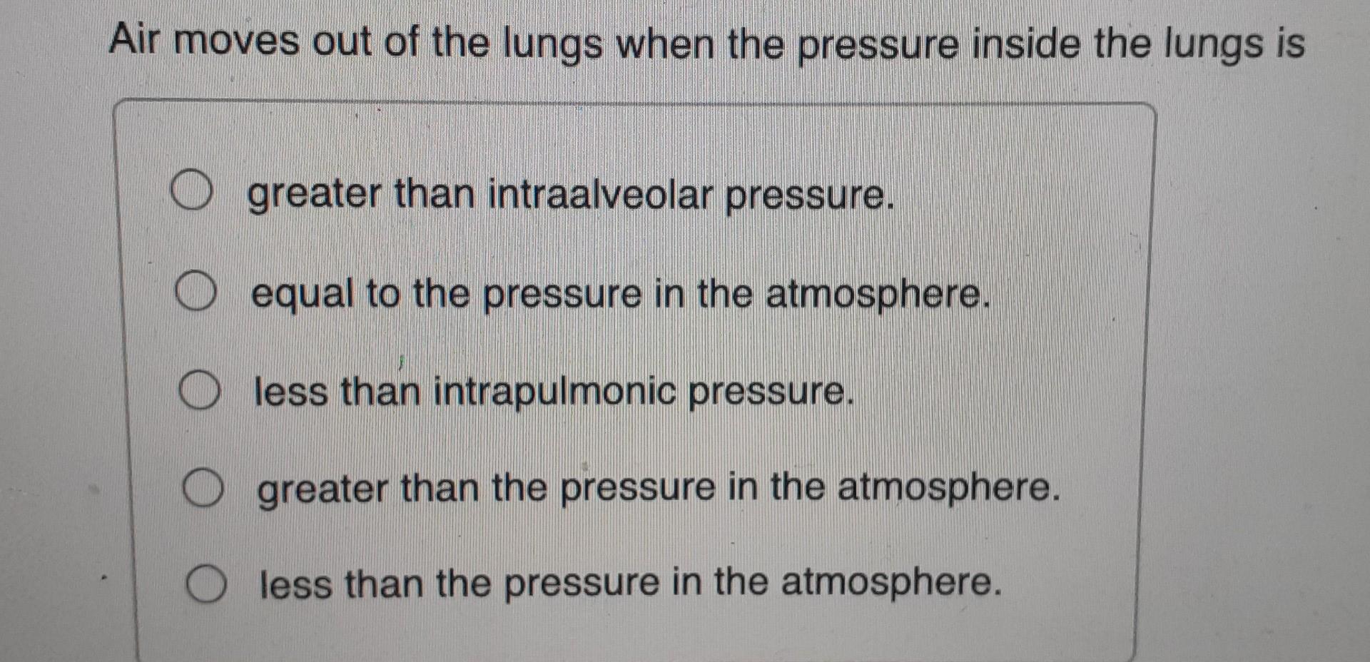 Solved Air moves out of the lungs when the pressure inside | Chegg.com