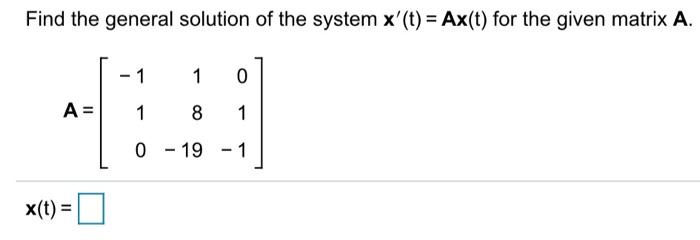 Solved Find the general solution of the system x'(t) = Ax(t) | Chegg.com