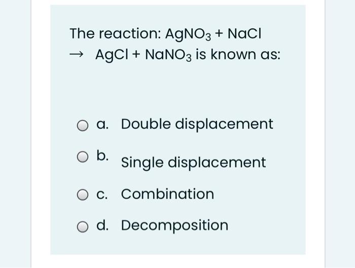 Solved The reaction: AgNO3 + NaCl → AgCl + NaNO3 is known | Chegg.com
