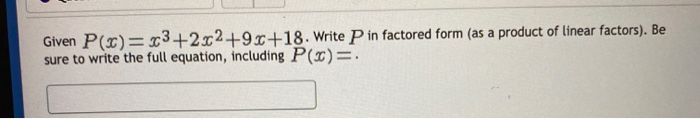 Solved Given P(x)= x3+2x2 +9x+18. Write P in factored form | Chegg.com