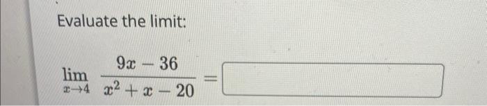 Solved Evaluate the limit: limx→4x2+x−209x−36= | Chegg.com