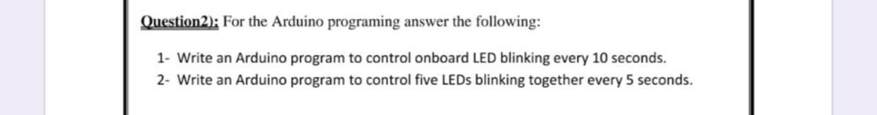 Solved Question2): For the Arduino programing answer the | Chegg.com
