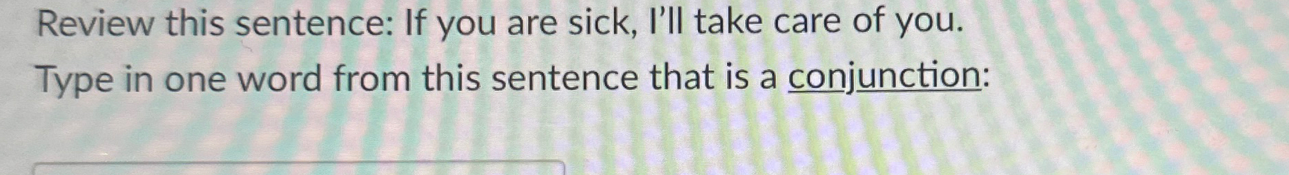 Solved Review this sentence: If you are sick, I'll take care | Chegg.com