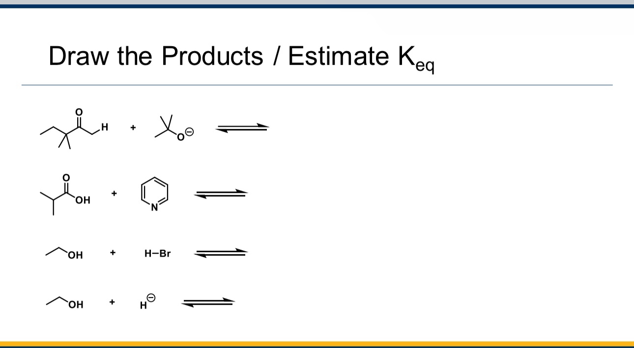 [Solved]: Draw the Products / Estimate K_(eq )