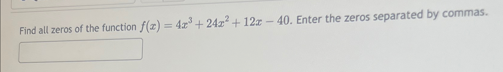 Solved Find all zeros of the function f(x)=4x3+24x2+12x-40. | Chegg.com