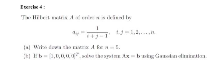 Solved Exercise 4 : The Hilbert matrix A of order n is | Chegg.com
