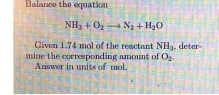 Solved Balance the equation NH3 +02 – N2 + H2O Given 1.74 | Chegg.com