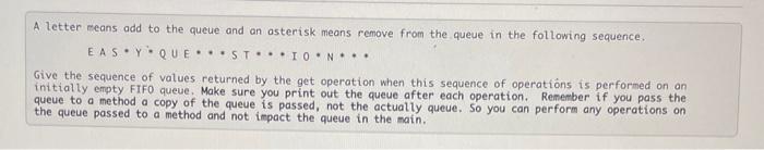 Solved A letter means add to the queue and an asterisk means | Chegg.com