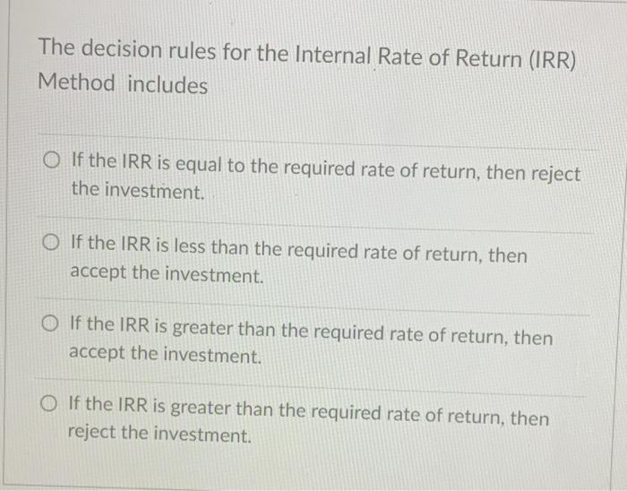 Solved The decision rules for the Internal Rate of Return | Chegg.com