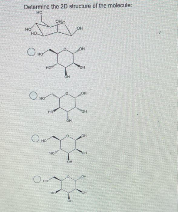 Solved Determine the 2D structure of the molecule: : НО OHO | Chegg.com