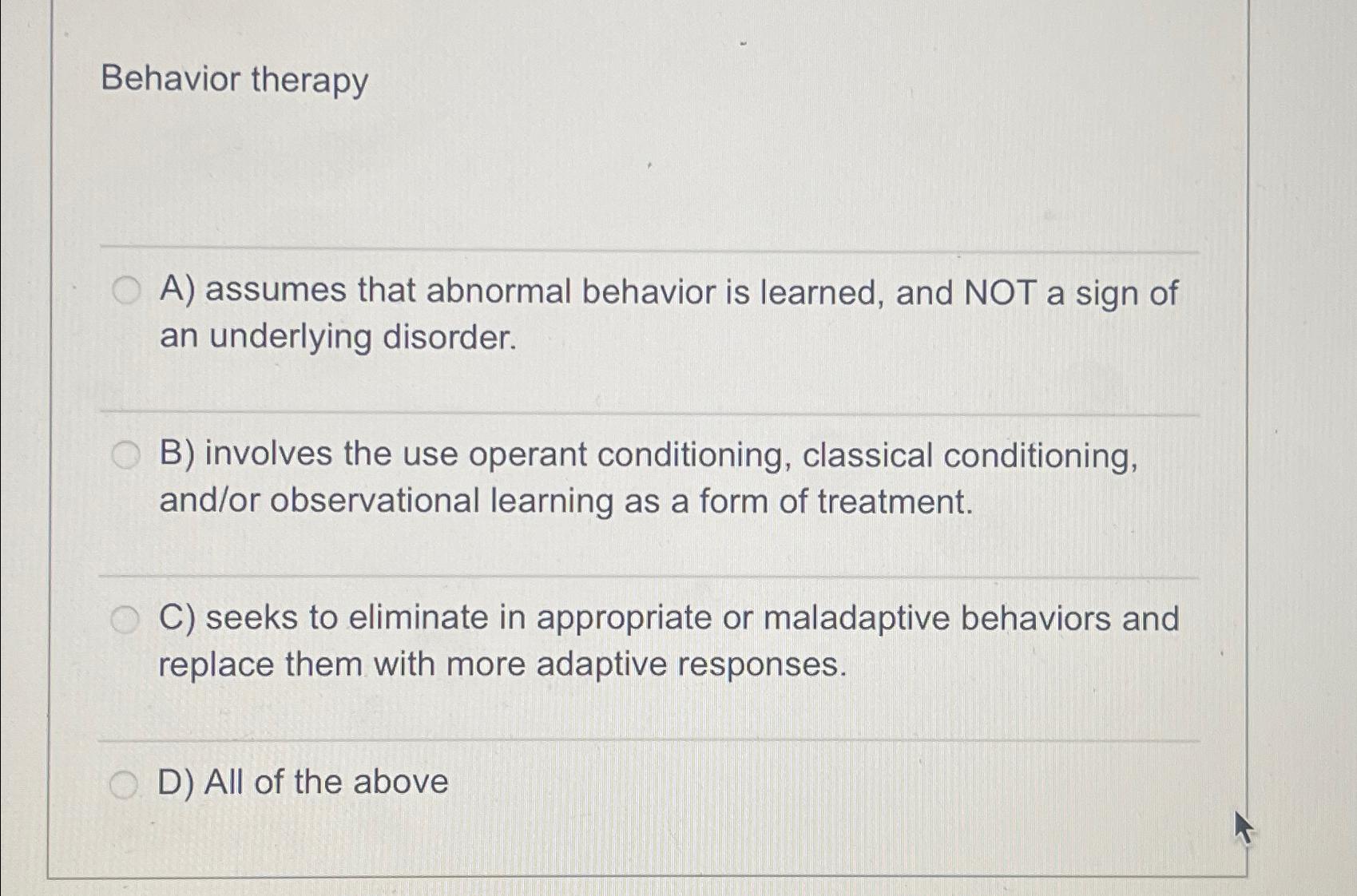 Solved Behavior therapyA) ﻿assumes that abnormal behavior is | Chegg.com