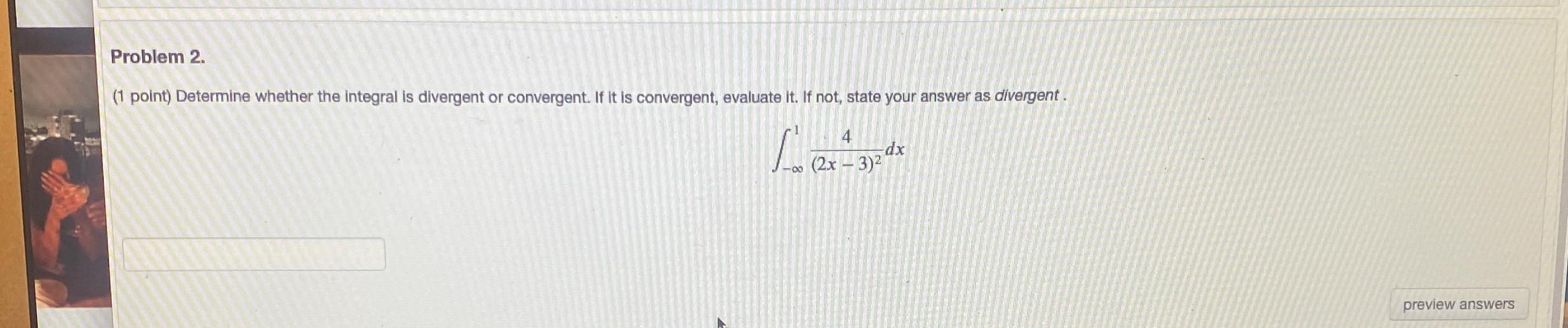 Solved Problem 2.(1 point) Determine whether the integral | Chegg.com Solved Problem 2.(1 point) Determine whether the integral | Chegg.com