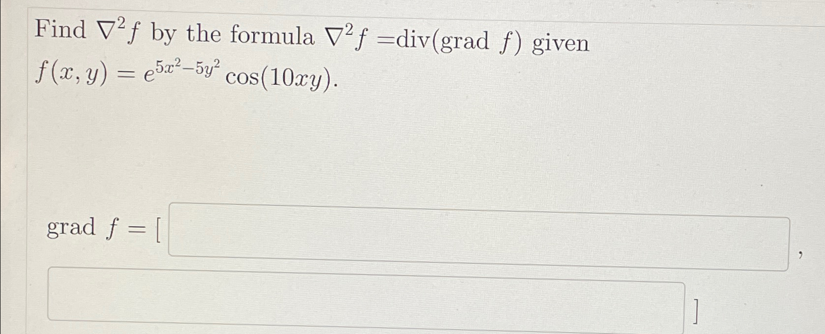 Solved Find grad2f ﻿by the formula grad2f=div(gradf) ﻿given | Chegg.com