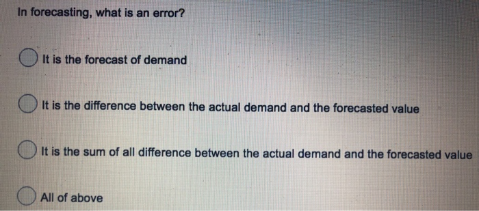 Solved In forecasting, what is an error? It is the forecast | Chegg.com