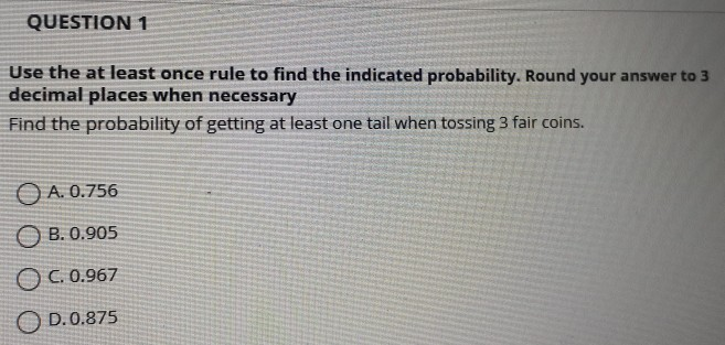 Solved QUESTION 1 Use the at least once rule to find the | Chegg.com
