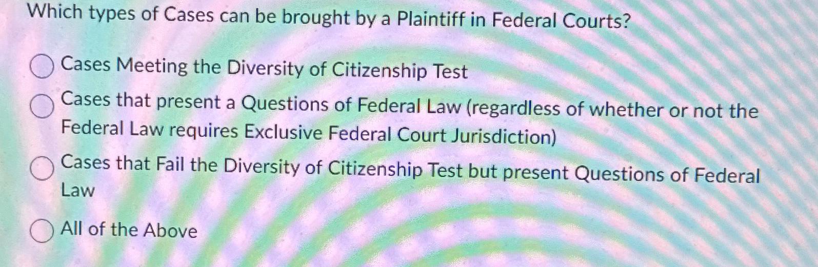 Solved Which types of Cases can be brought by a Plaintiff in | Chegg.com