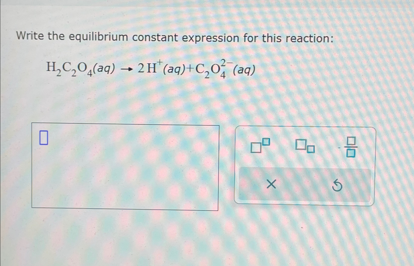 Solved Write the equilibrium constant expression for this | Chegg.com