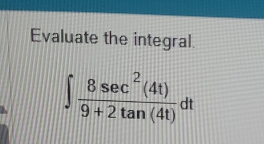 Solved Evaluate the integral.∫﻿﻿8sec2(4t)9+2tan(4t)dt | Chegg.com