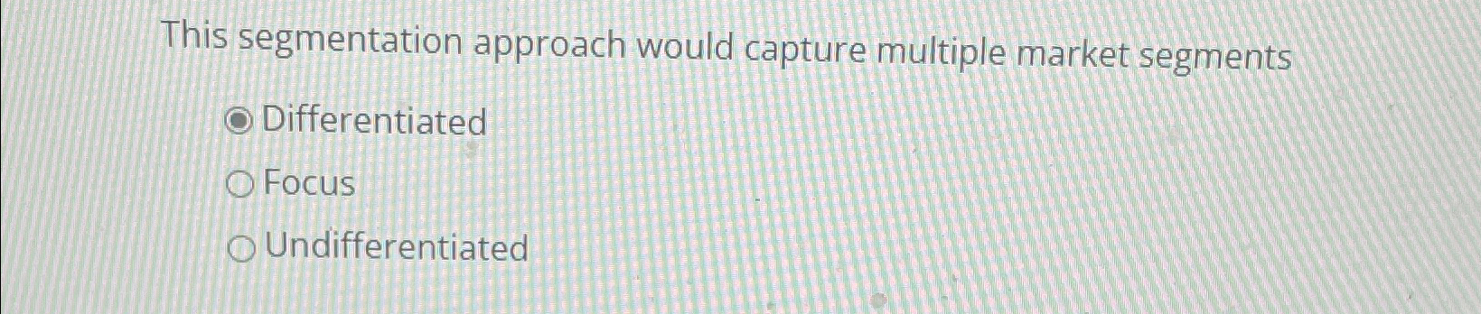 Solved This segmentation approach would capture multiple | Chegg.com