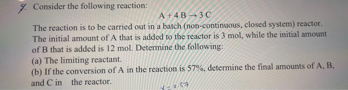 Solved A+4 B→3C The reaction is to be carried out in a batch | Chegg.com