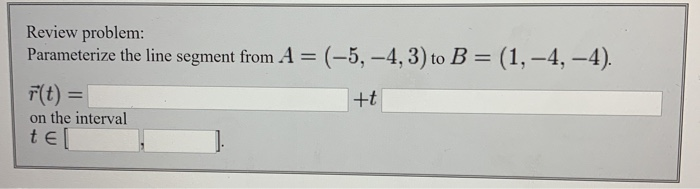 Solved Review problem: Parameterize the line segment from A | Chegg.com