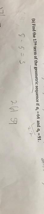 Solved (b) Find the 17th term of the geometric sequence if | Chegg.com