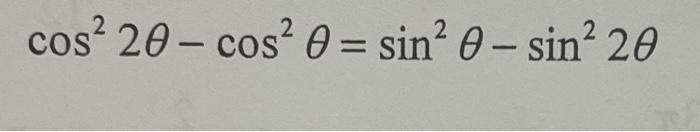 Solved cos22θ−cos2θ=sin2θ−sin22θ | Chegg.com