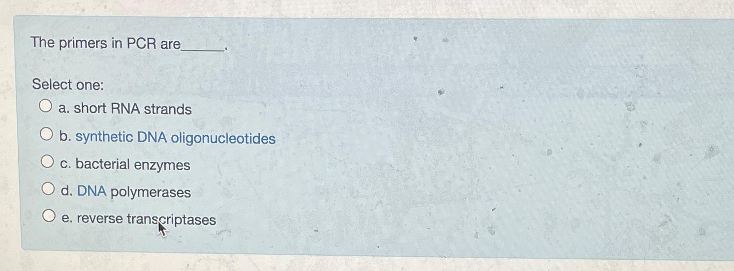 Solved The primers in PCR areSelect one:a. ﻿short RNA | Chegg.com