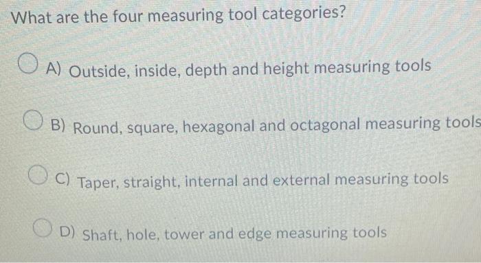 Solved What are the four measuring tool categories? A) | Chegg.com