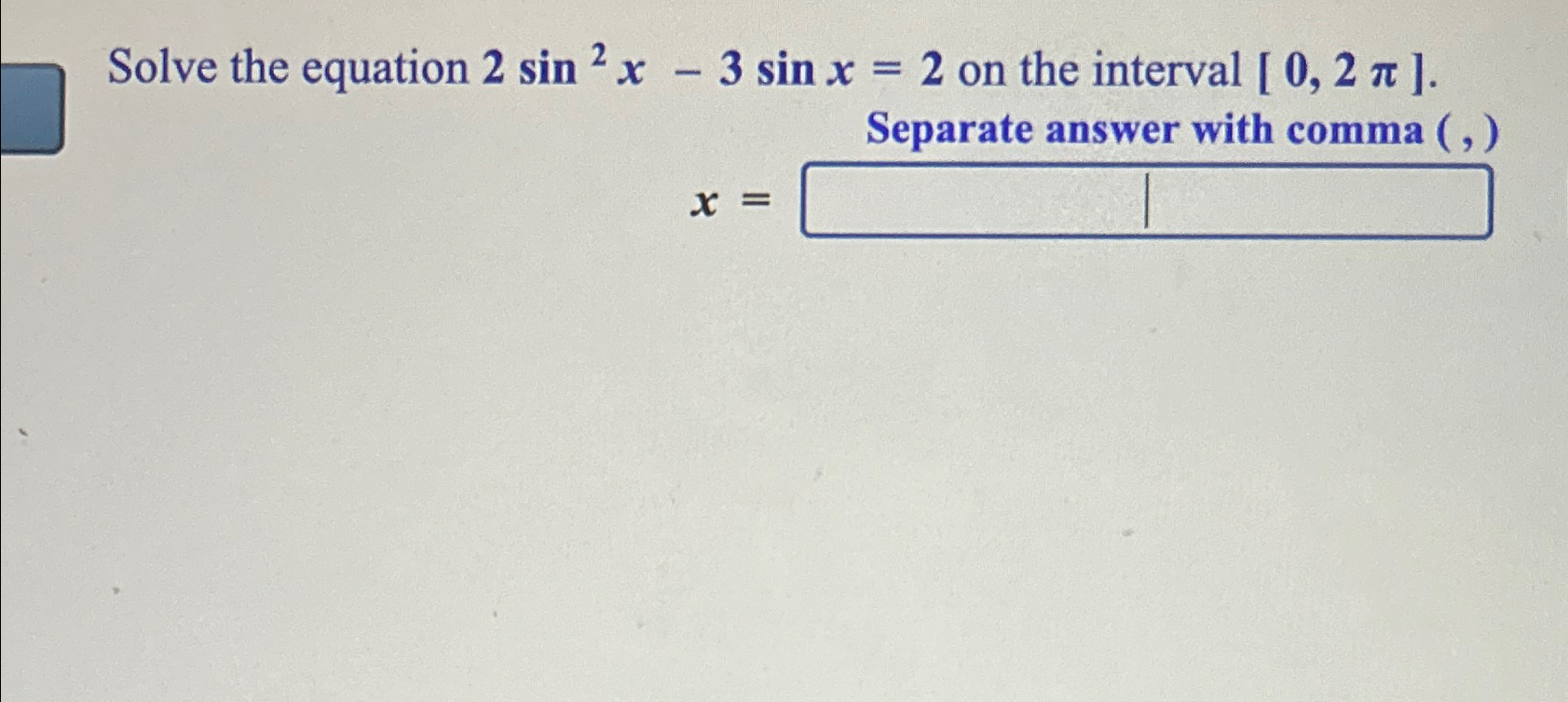 Solved Solve the equation 2sin2x-3sinx=2 ﻿on the interval | Chegg.com