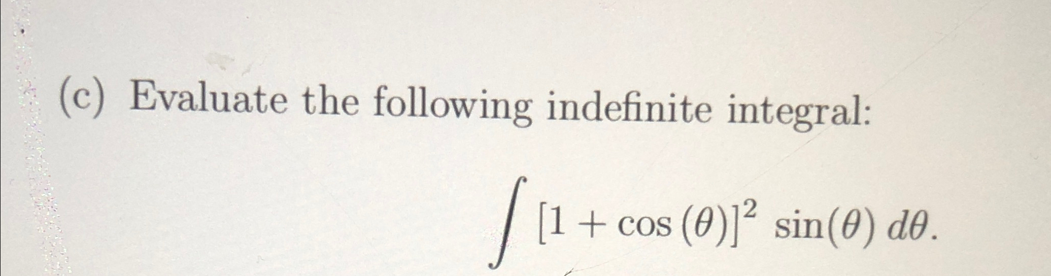 Solved (c) ﻿Evaluate the following indefinite | Chegg.com