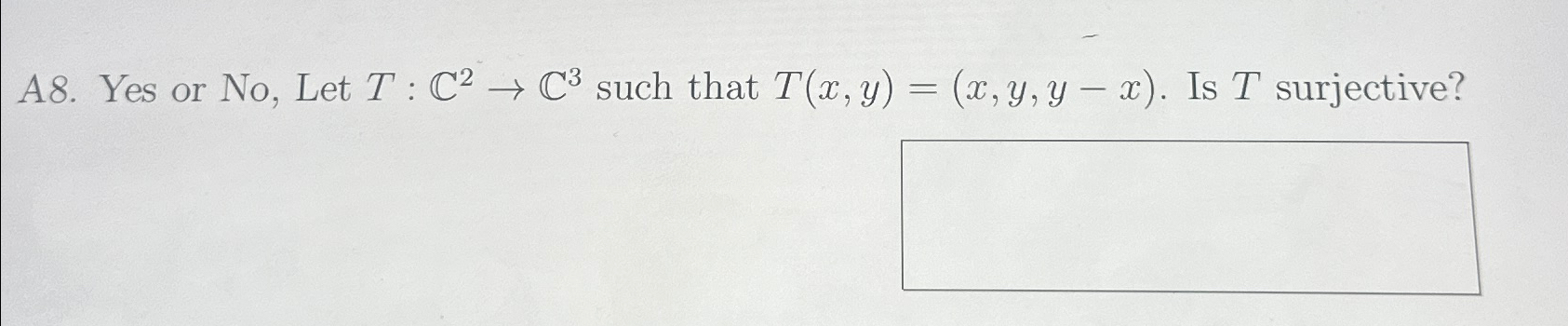 A8. ﻿Yes or No, ﻿Let T:C2→C3 ﻿such that | Chegg.com