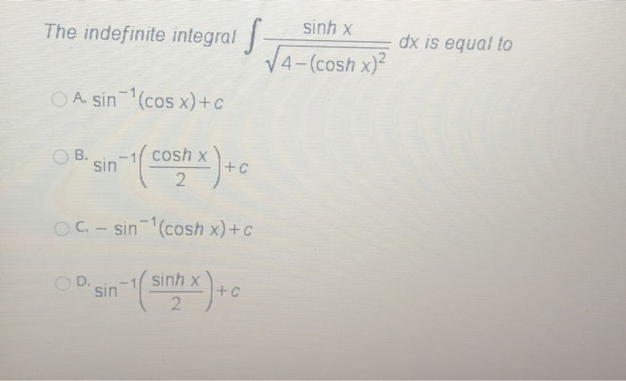 Solved The indefinite integral sinh x - V 4-(cosh x)2 dx is | Chegg.com