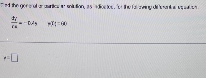 Solved Find the general or particular solution, as | Chegg.com