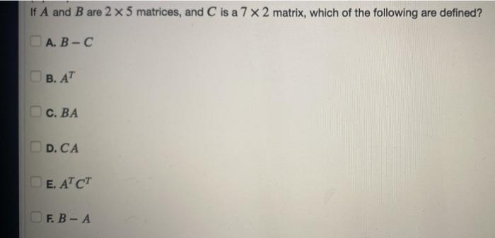 Solved If A and B are 2 x 5 matrices, and C is a 7x2 matrix, | Chegg.com