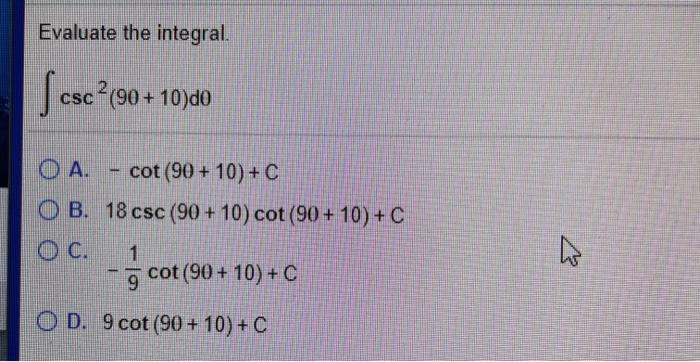 Solved Evaluate the integral. ſ csc 2(90+10)do OA. cot (90 + | Chegg.com
