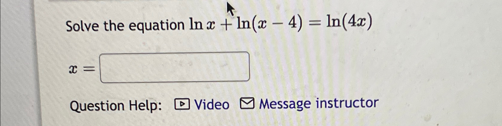 Solved Solve the equation lnx+ln(x-4)=ln(4x)x=Question | Chegg.com
