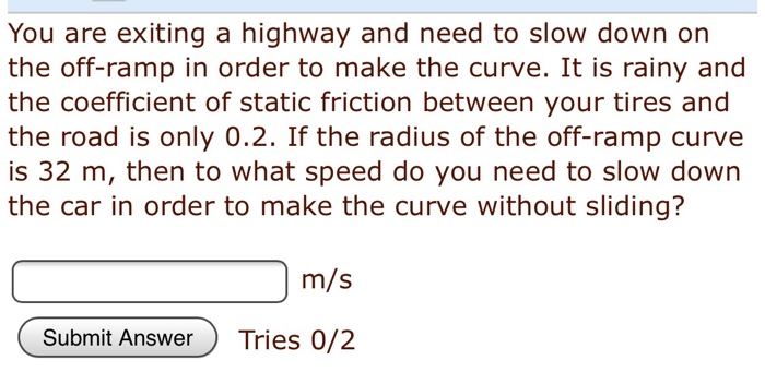 Solved You are exiting a highway and need to slow down on | Chegg.com