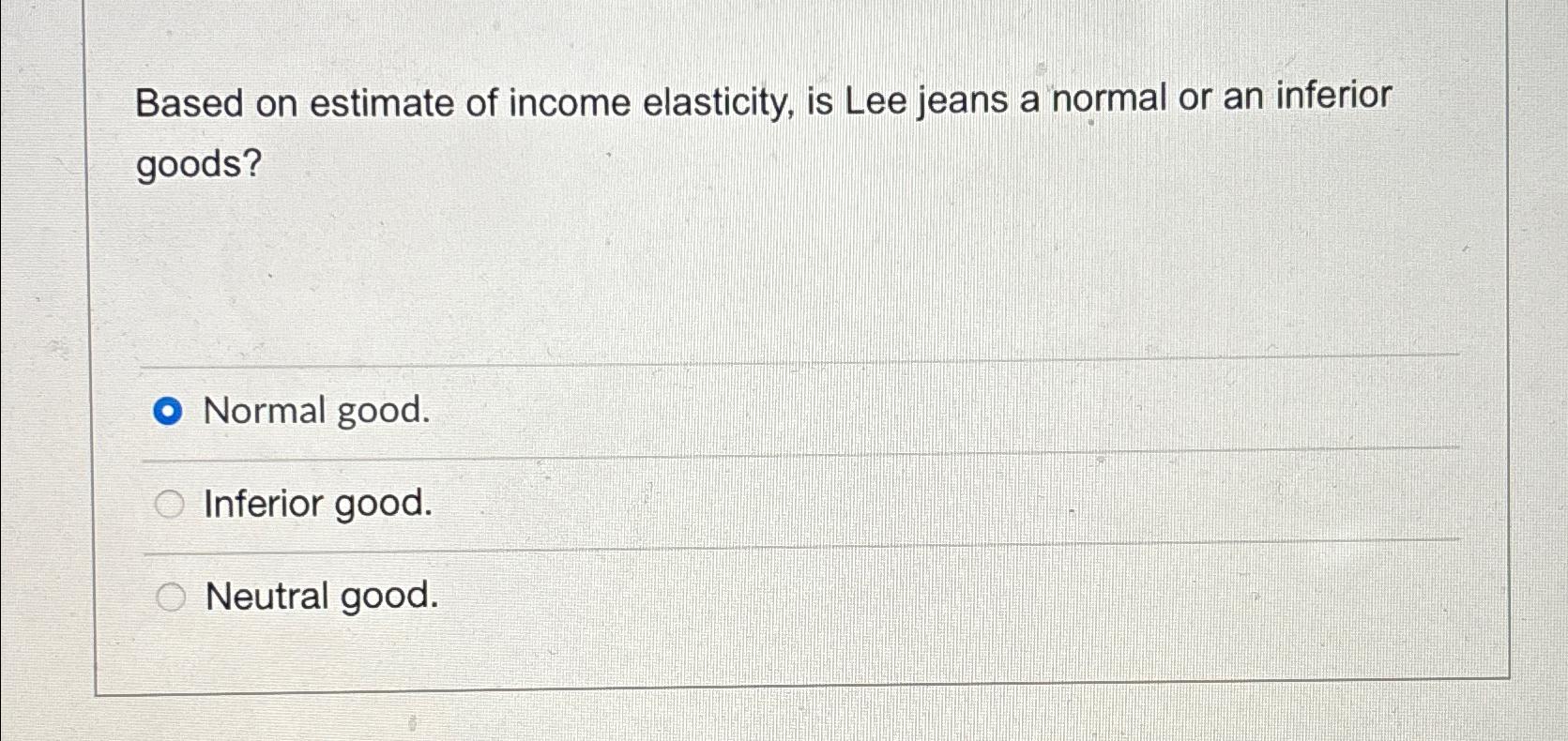 Solved Based on estimate of income elasticity, is Lee jeans | Chegg.com