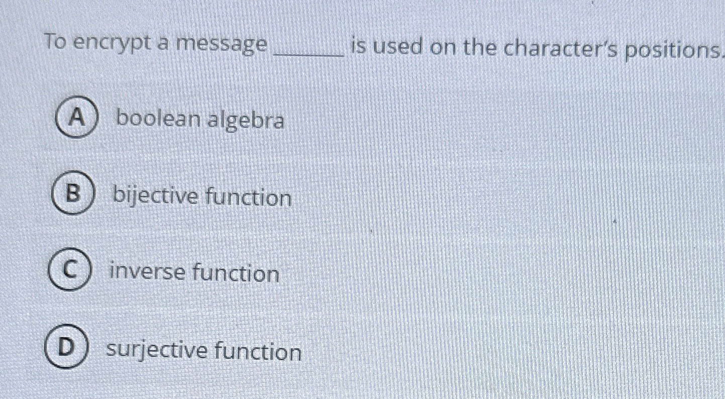 Solved To encrypt a message ﻿is used on the character's | Chegg.com