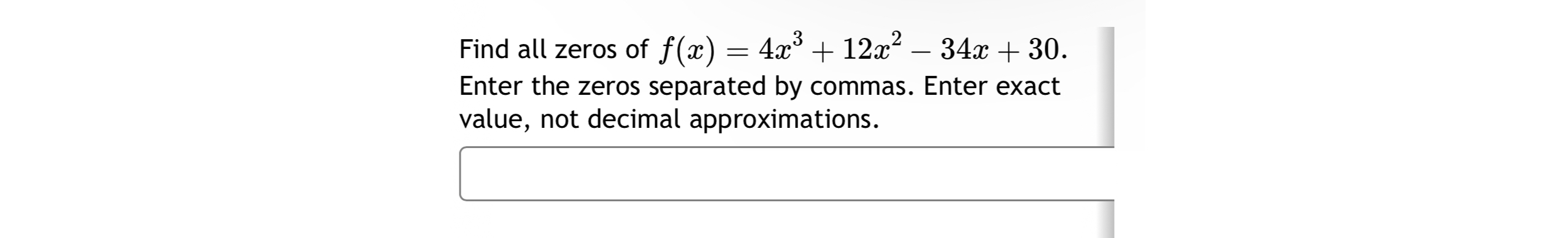 Solved Find all zeros of f(x)=4x3+12x2-34x+30. ﻿Enter the | Chegg.com