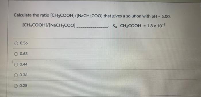 Solved Calculate the ratio [CH3COOH]/[NaCH3COO] that gives a | Chegg.com