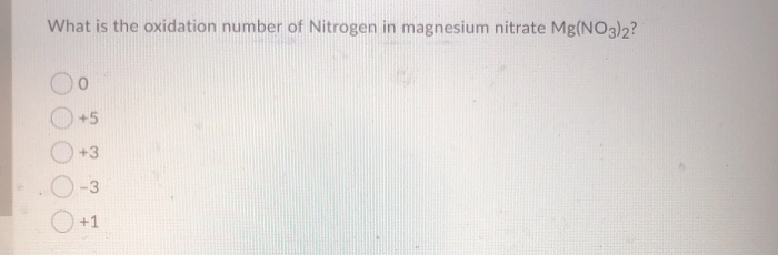 Solved What is the oxidation number of Nitrogen in magnesium | Chegg.com