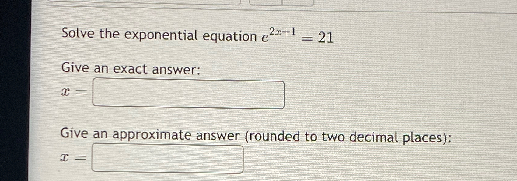 Solved Solve the exponential equation e2x+1=21Give an exact | Chegg.com